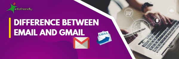 Difference between Email and Gmail - INFOFRIENDLY Difference between Email and Gmail - INFOFRIENDLY